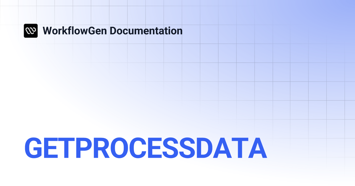 Getprocessdata Workflowgen Documentation