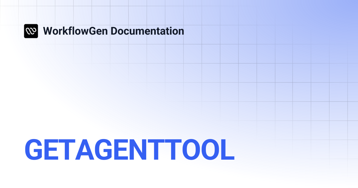 GETAGENTTOOL | WorkflowGen Documentation
