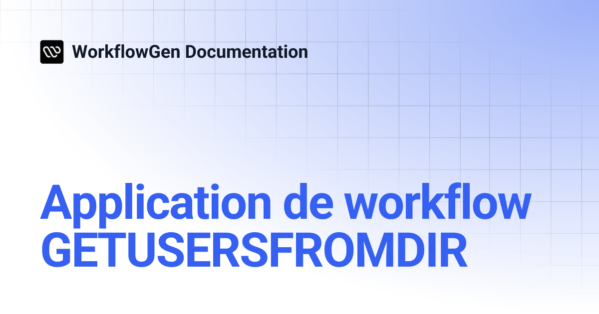Application de workflow GETUSERSFROMDIR | WorkflowGen Documentation