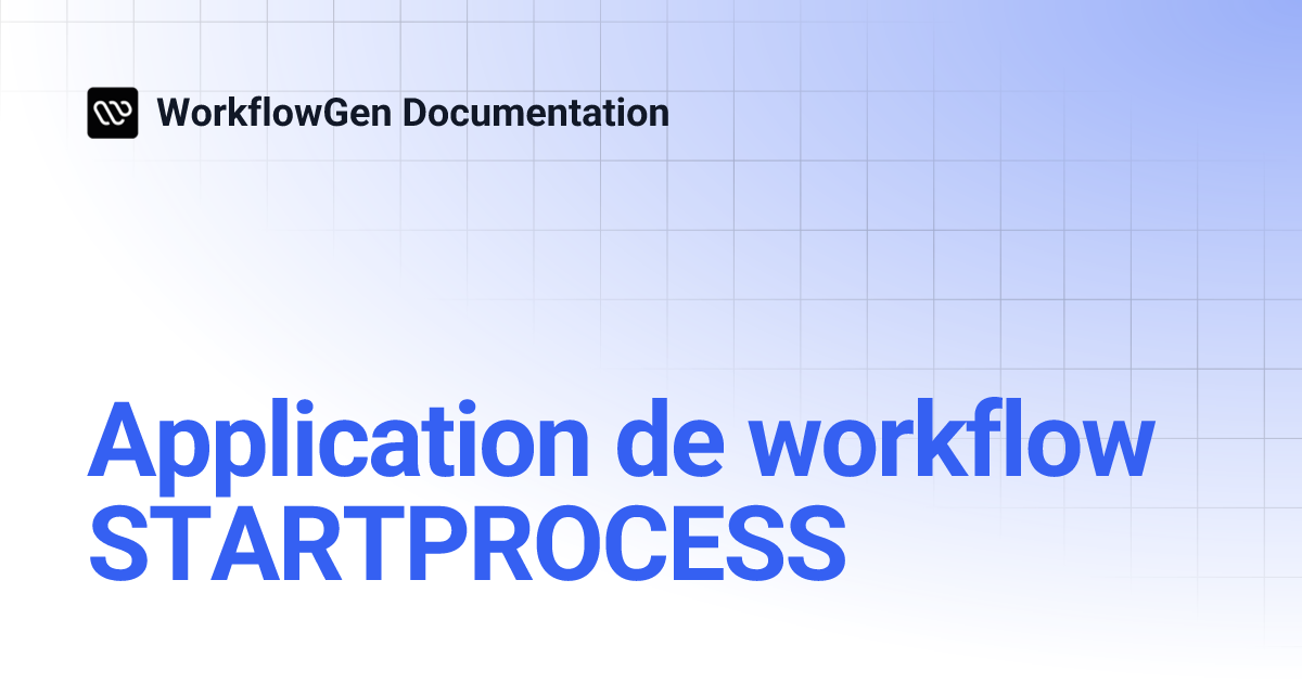 Application de workflow STARTPROCESS | WorkflowGen Documentation