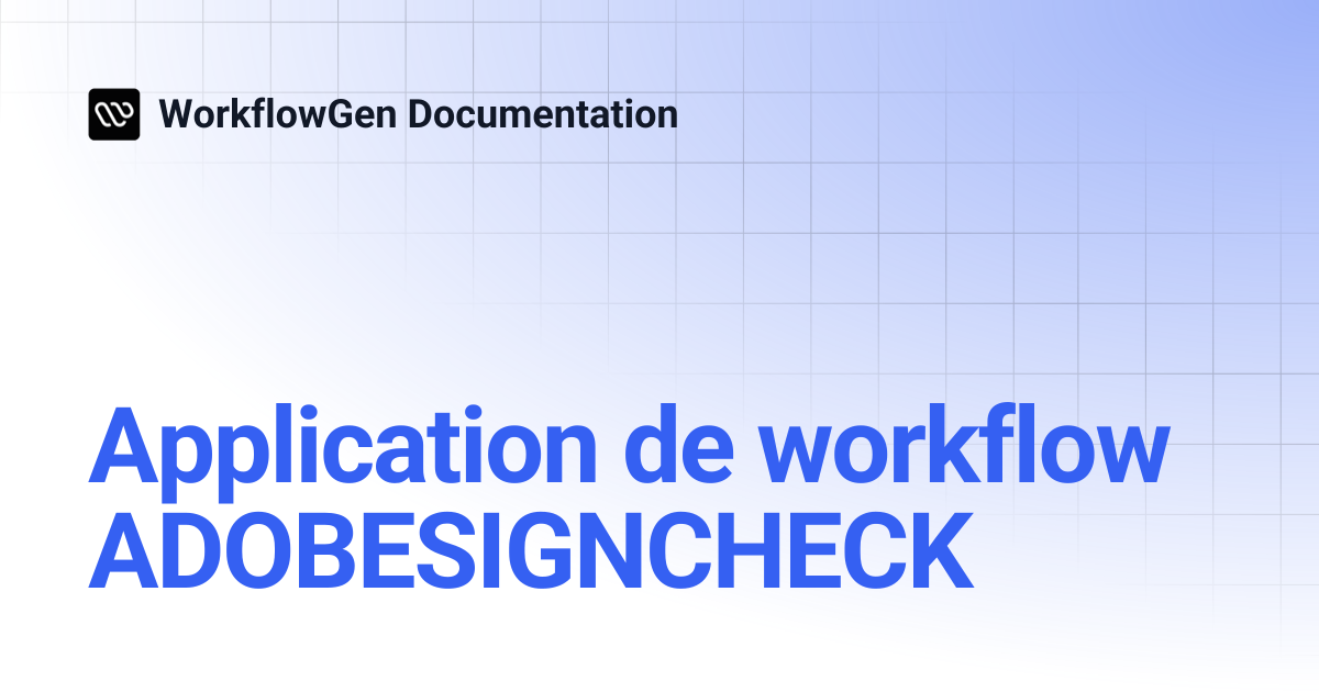 Application de workflow ADOBESIGNCHECK | 8.0 | WorkflowGen Documentation