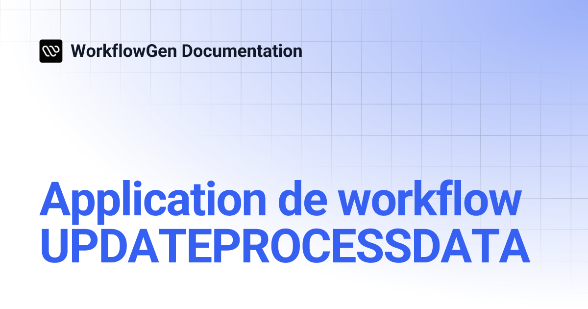 Application de workflow UPDATEPROCESSDATA | WorkflowGen Documentation