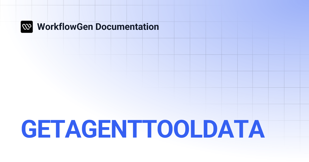 GETAGENTTOOLDATA | WorkflowGen Documentation