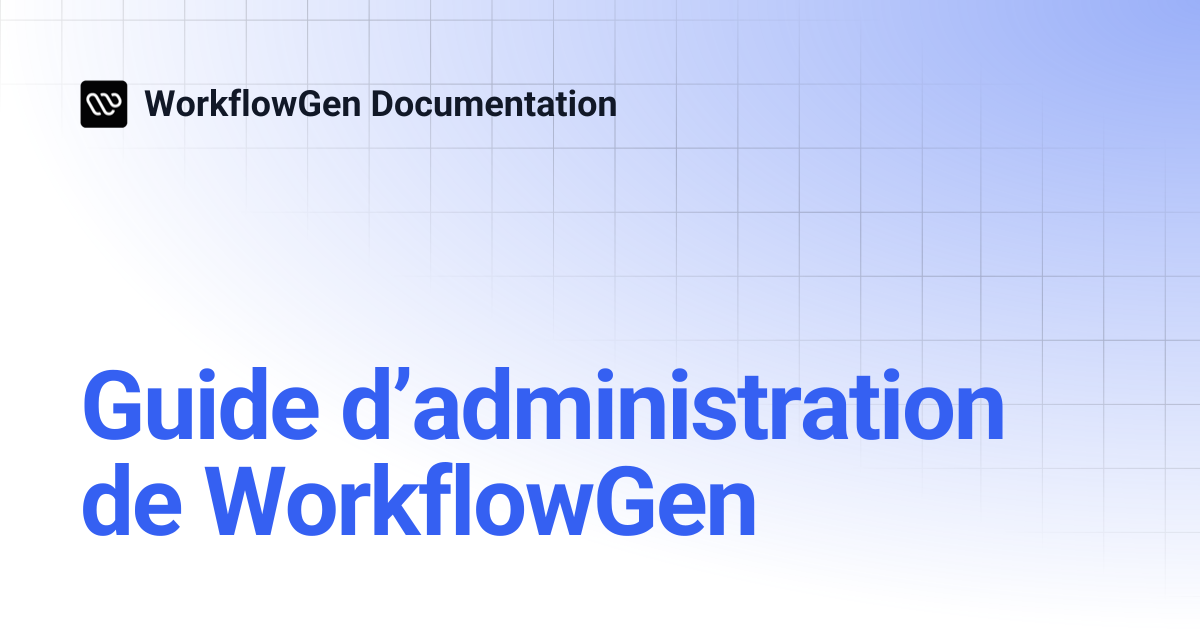 Guide d’administration de WorkflowGen | WorkflowGen Documentation