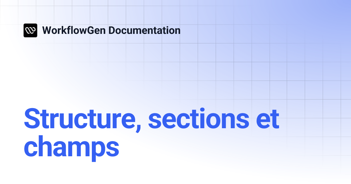 Structure, sections et champs | WorkflowGen Documentation