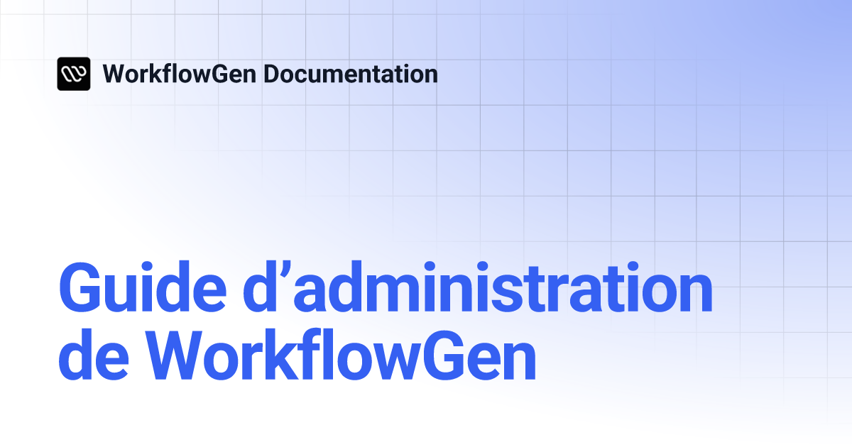 Guide Dadministration De Workflowgen Workflowgen Documentation