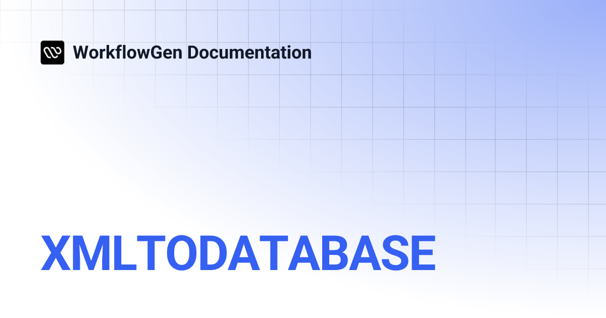 XMLTODATABASE | WorkflowGen Documentation