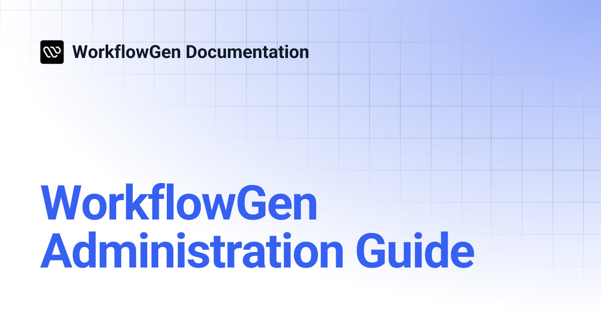 WorkflowGen Administration Guide | 10.1 | WorkflowGen Documentation