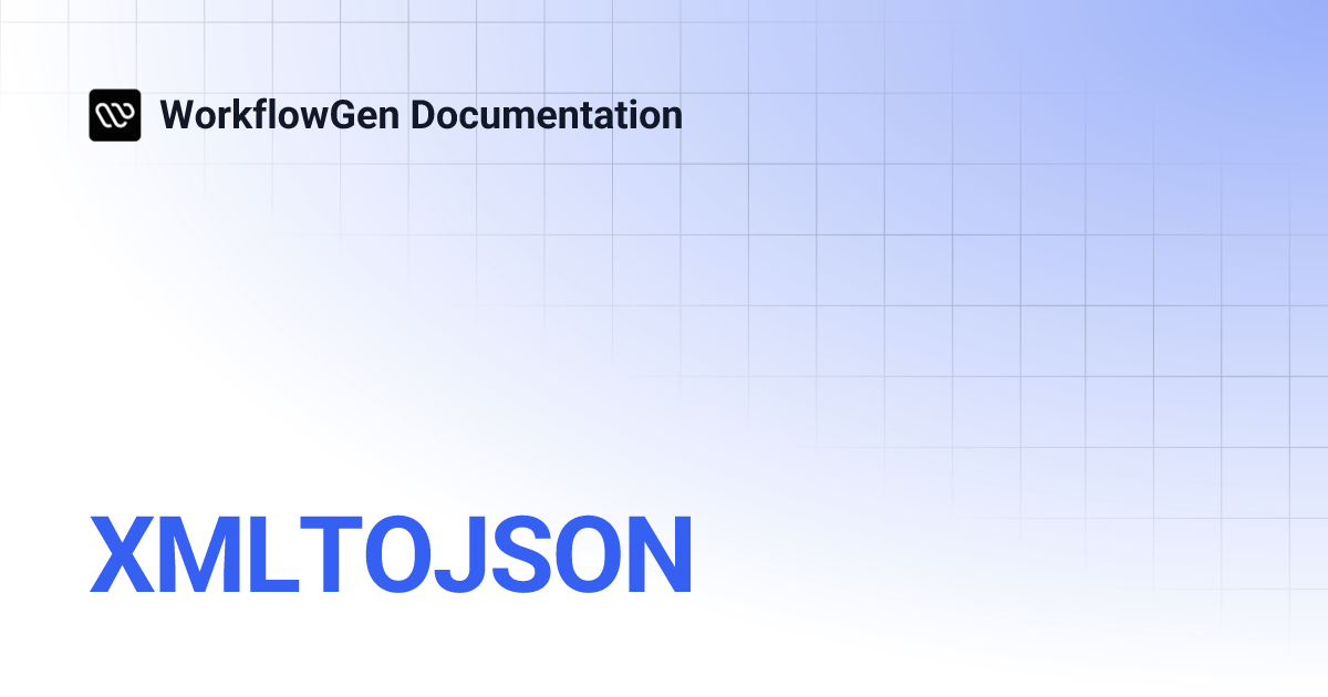 XMLTOJSON | 10.1 | WorkflowGen Documentation