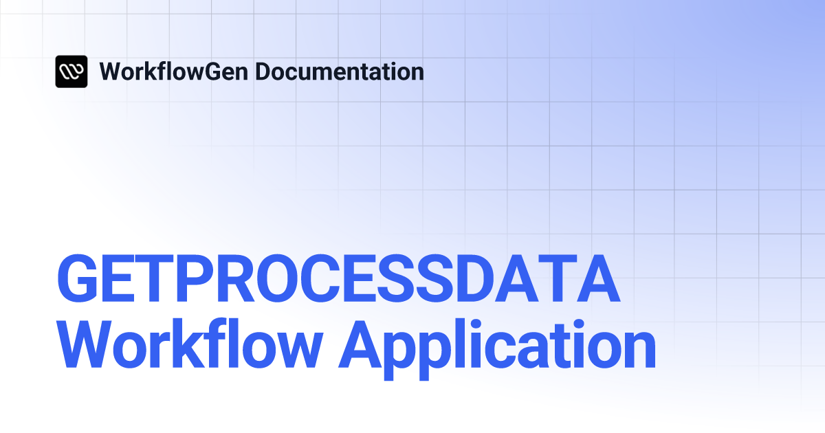 GETPROCESSDATA Workflow Application | WorkflowGen Documentation