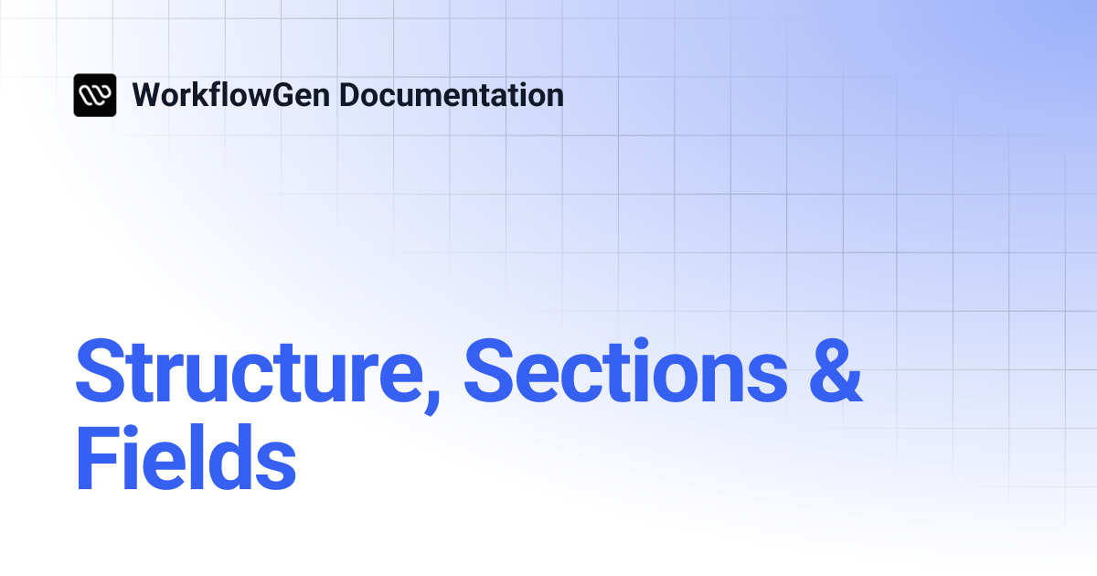 Structure, Sections & Fields | WorkflowGen Documentation