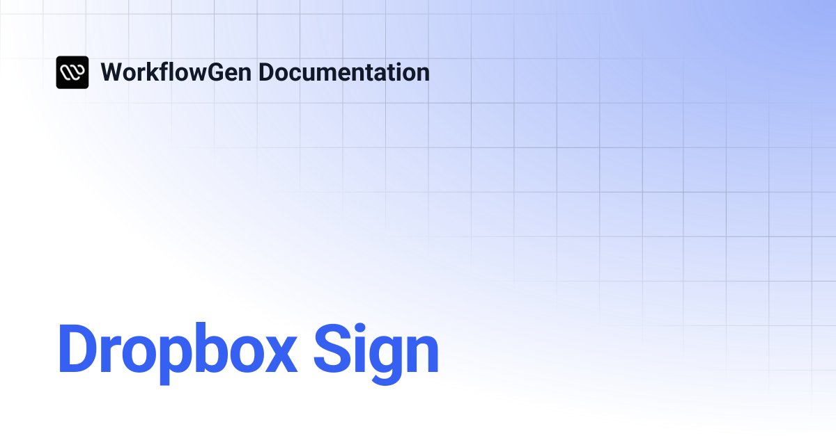 Dropbox Sign | 9.4 | WorkflowGen Documentation