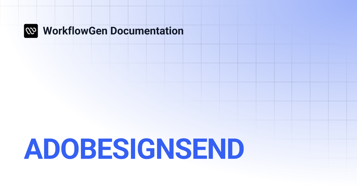 ADOBESIGNSEND | WorkflowGen Documentation