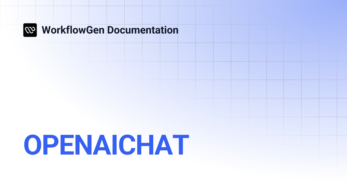 OPENAICHAT | WorkflowGen Documentation