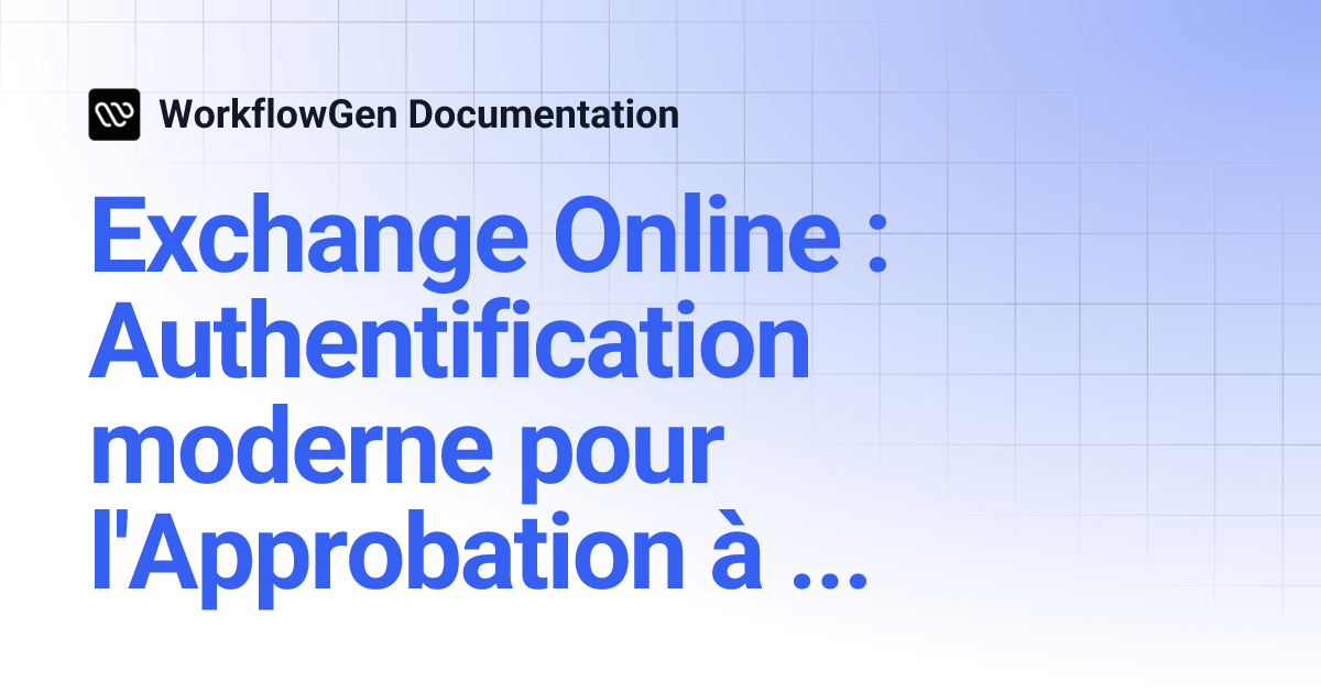 Exchange Online : Authentification moderne pour l'Approbation à distance | WorkflowGen Documentation