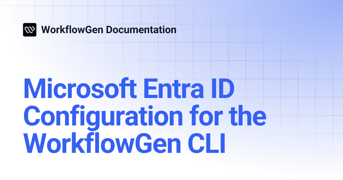 Microsoft Entra ID Configuration for the WorkflowGen CLI | 8.1 | WorkflowGen Documentation