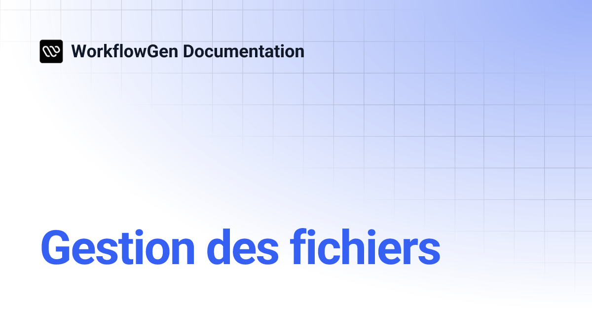 Gestion des fichiers | WorkflowGen Documentation
