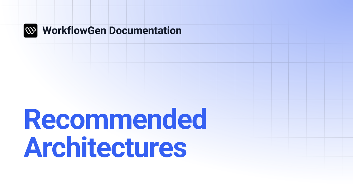 Recommended Architectures | WorkflowGen Documentation