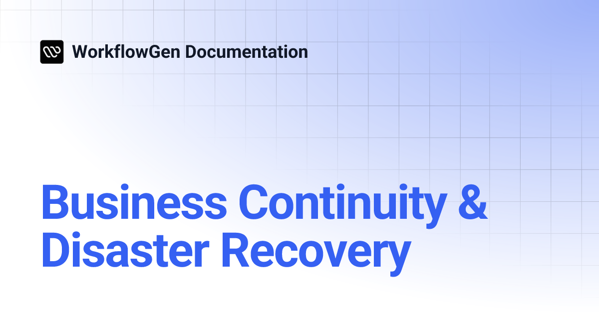 Business Continuity & Disaster Recovery | WorkflowGen Documentation