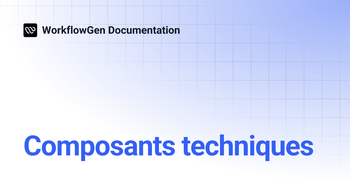 Composants techniques | WorkflowGen Documentation