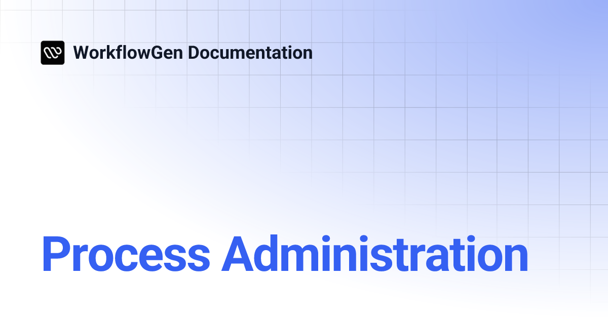 Process Administration | WorkflowGen Documentation