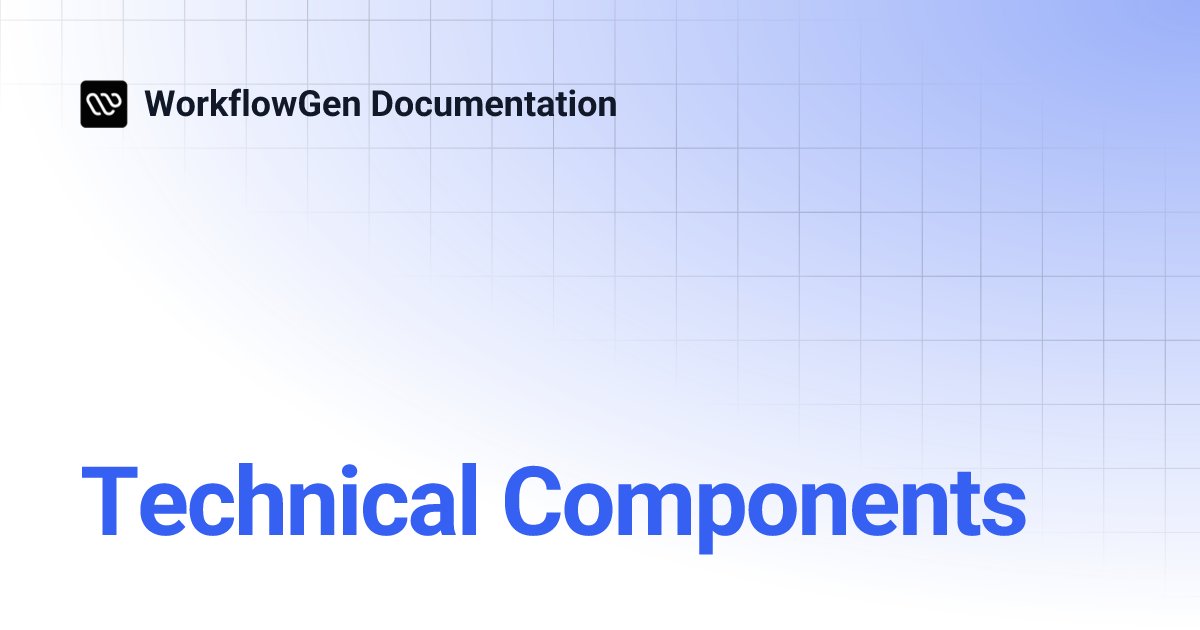 Technical Components | WorkflowGen Documentation
