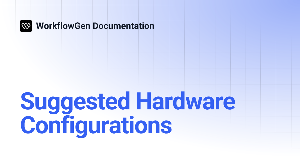 Suggested Hardware Configurations | WorkflowGen Documentation