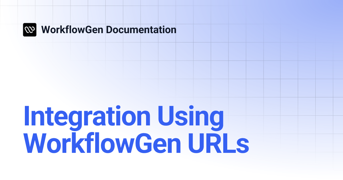 Integration Using WorkflowGen URLs | 8.1 | WorkflowGen Documentation