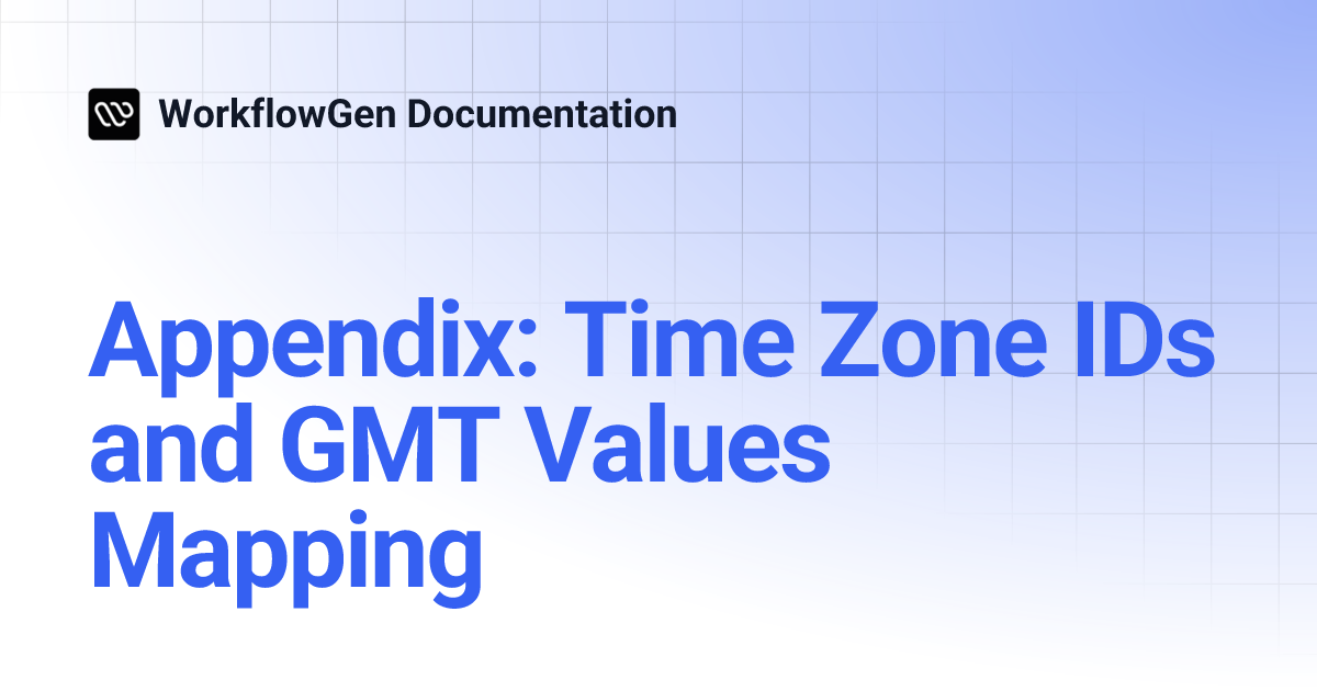 Appendix: Time Zone IDs and GMT Values Mapping | 8.2 | WorkflowGen Documentation
