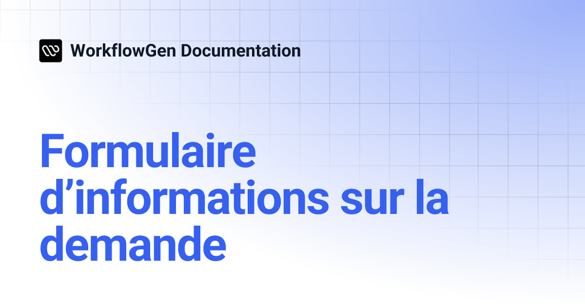 Formulaire d’informations sur la demande | WorkflowGen Documentation