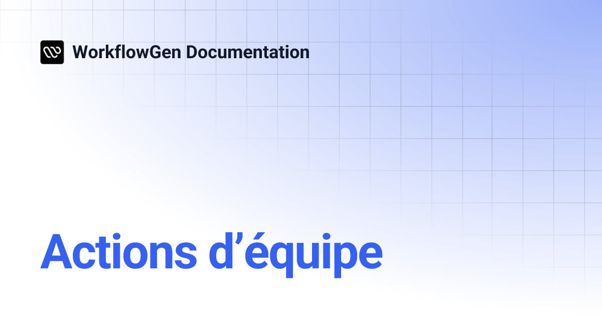 Actions d’équipe | WorkflowGen Documentation