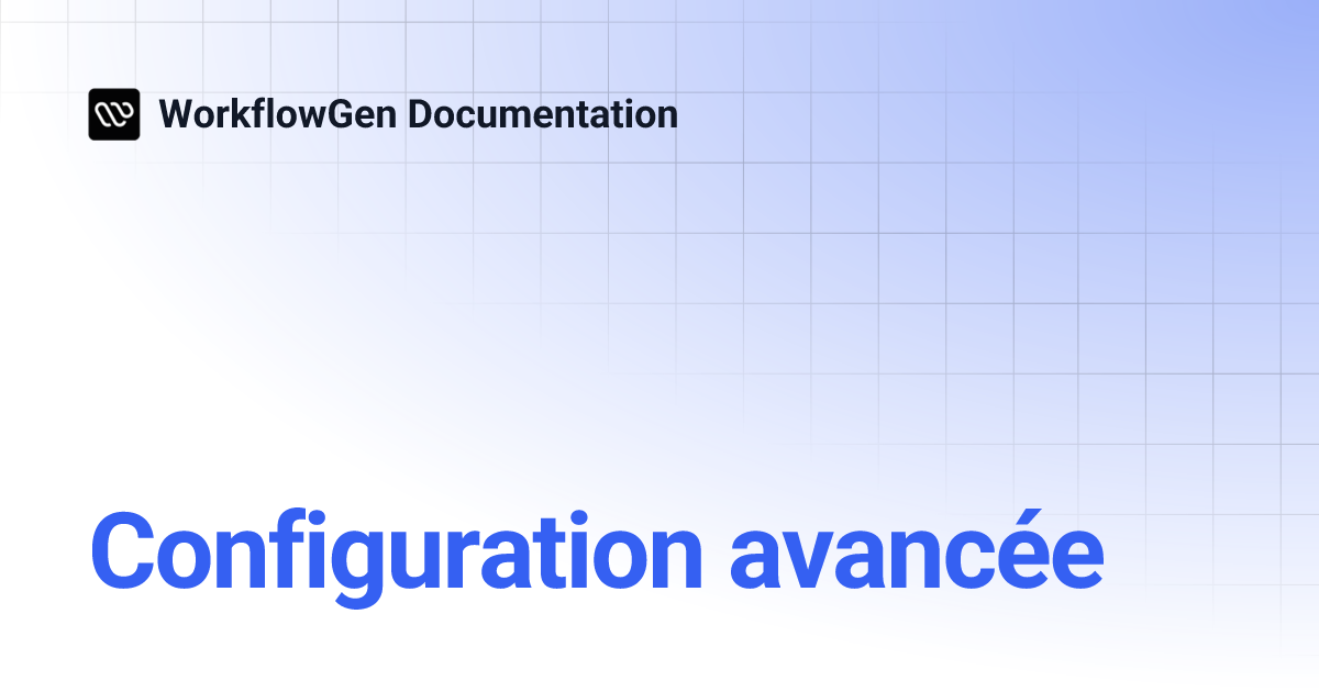 Configuration avancée | WorkflowGen Documentation