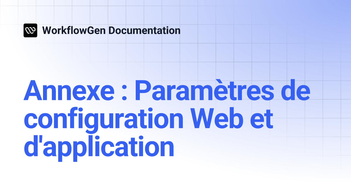 Annexe : Paramètres de configuration Web et d'application | WorkflowGen Documentation