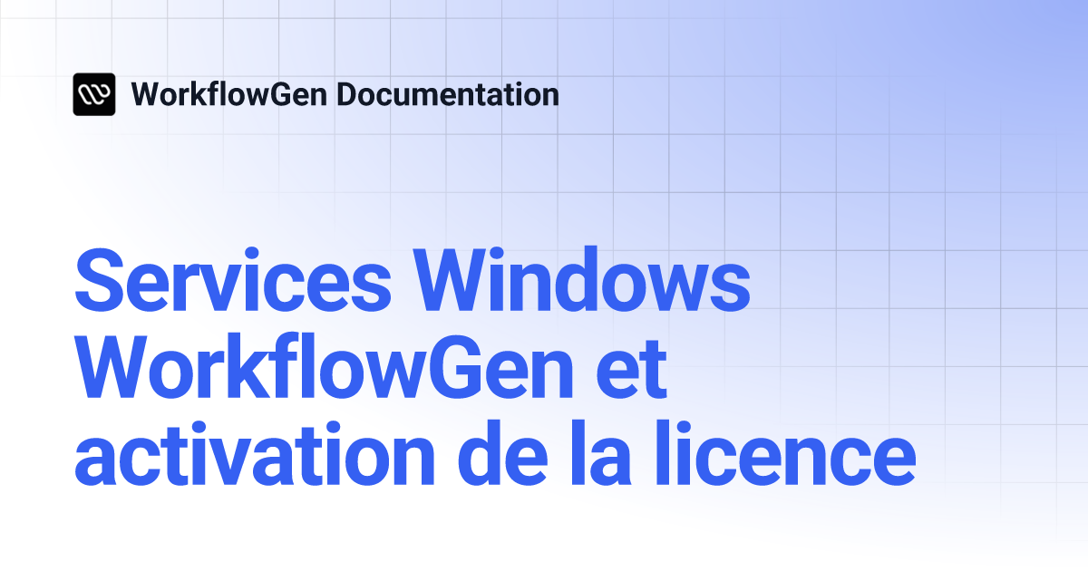 Services Windows WorkflowGen et activation de la licence | WorkflowGen Documentation