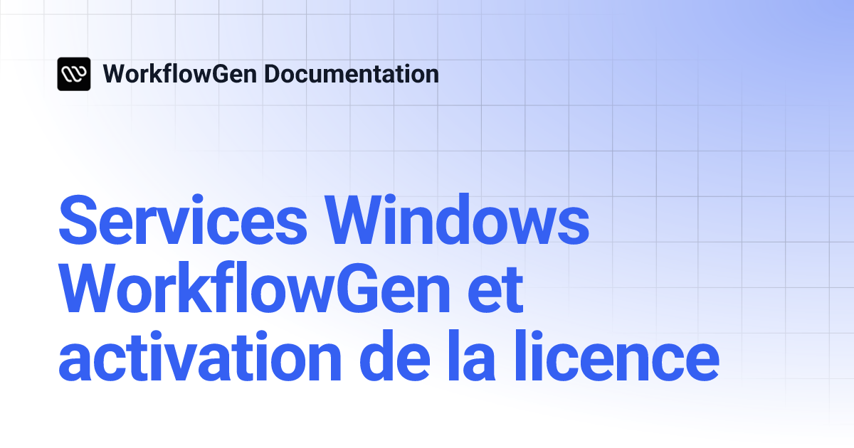 Services Windows WorkflowGen et activation de la licence | 9.0 | WorkflowGen Documentation