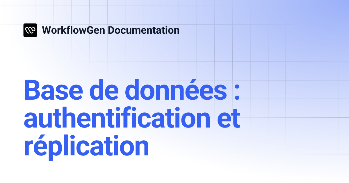Base de données : authentification et réplication | WorkflowGen Documentation