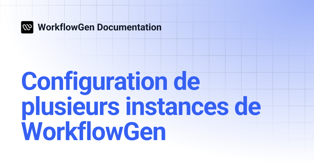 Configuration de plusieurs instances de WorkflowGen | 9.4 | WorkflowGen Documentation