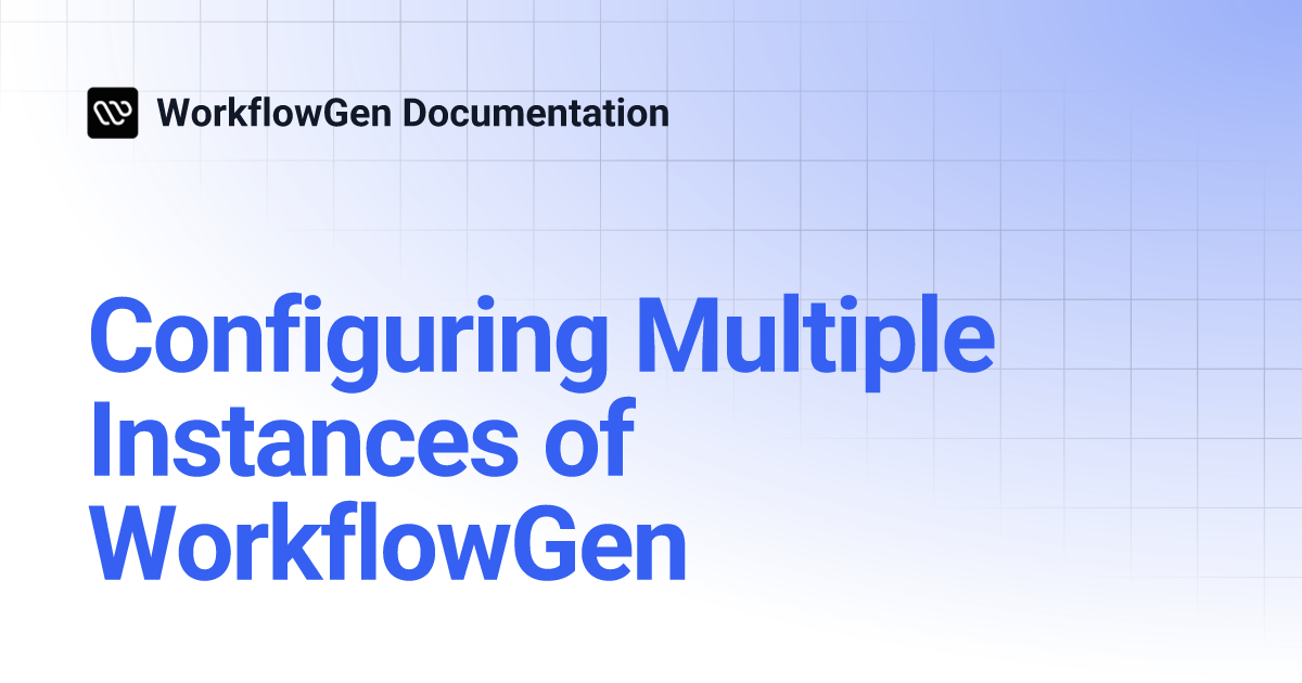 Configuring Multiple Instances Of Workflowgen Workflowgen Documentation 7333