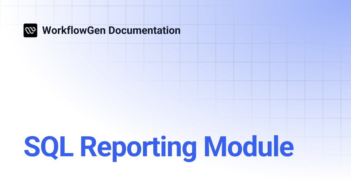 SQL Reporting Module | 10.1 | WorkflowGen Documentation