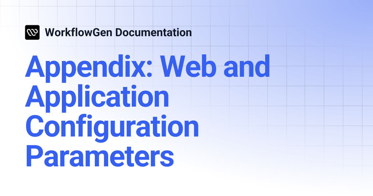 Appendix Web And Application Configuration Parameters Workflowgen Documentation