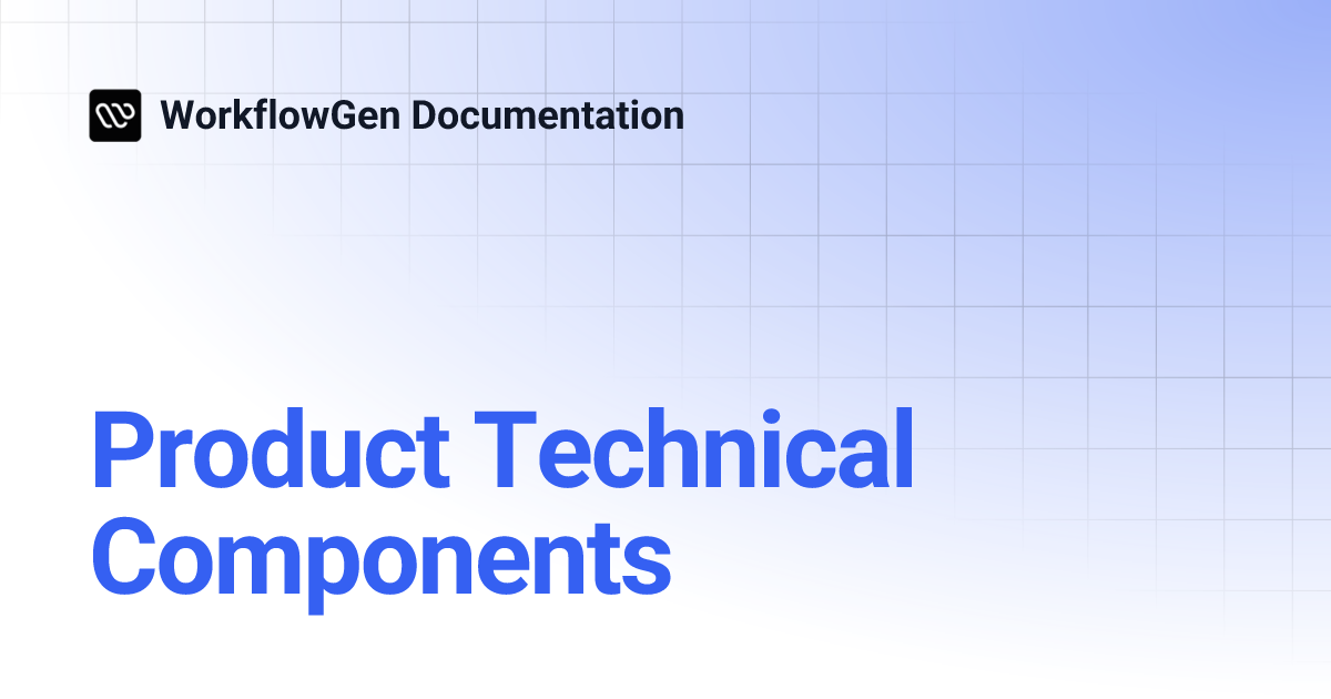 Product Technical Components | WorkflowGen Documentation