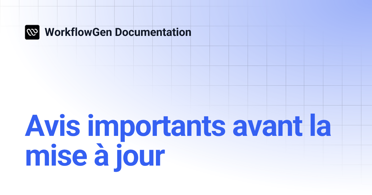 Avis importants avant la mise à jour | 9.2.7 | WorkflowGen Documentation