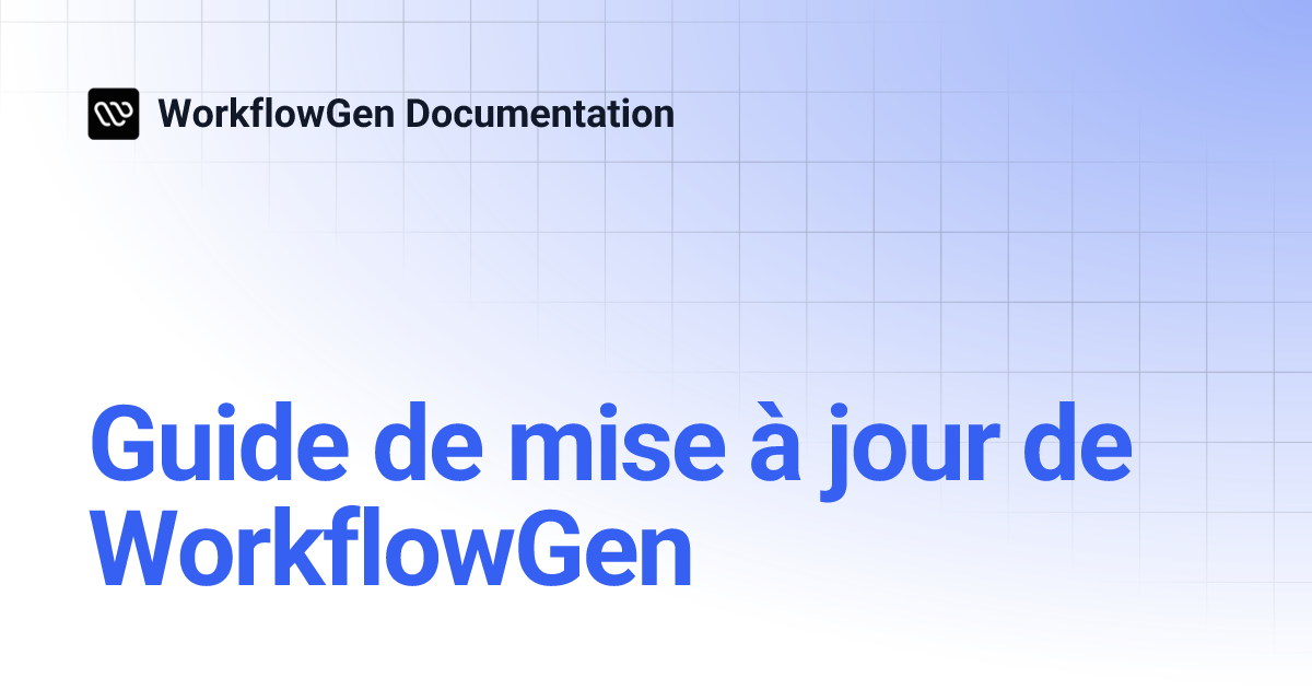 Guide De Mise à Jour De Workflowgen Workflowgen Documentation