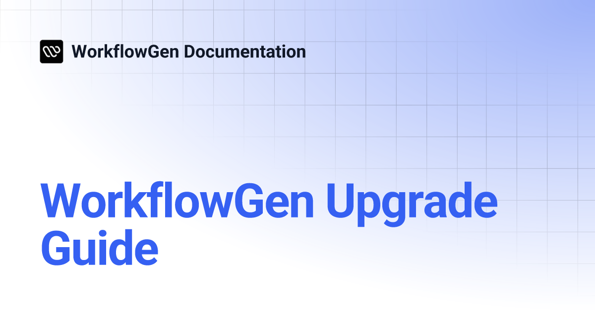 Workflowgen Upgrade Guide Workflowgen Documentation