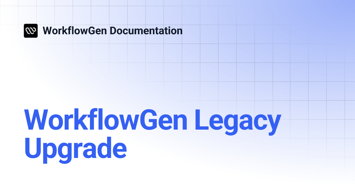 WorkflowGen Legacy Upgrade | WorkflowGen Documentation