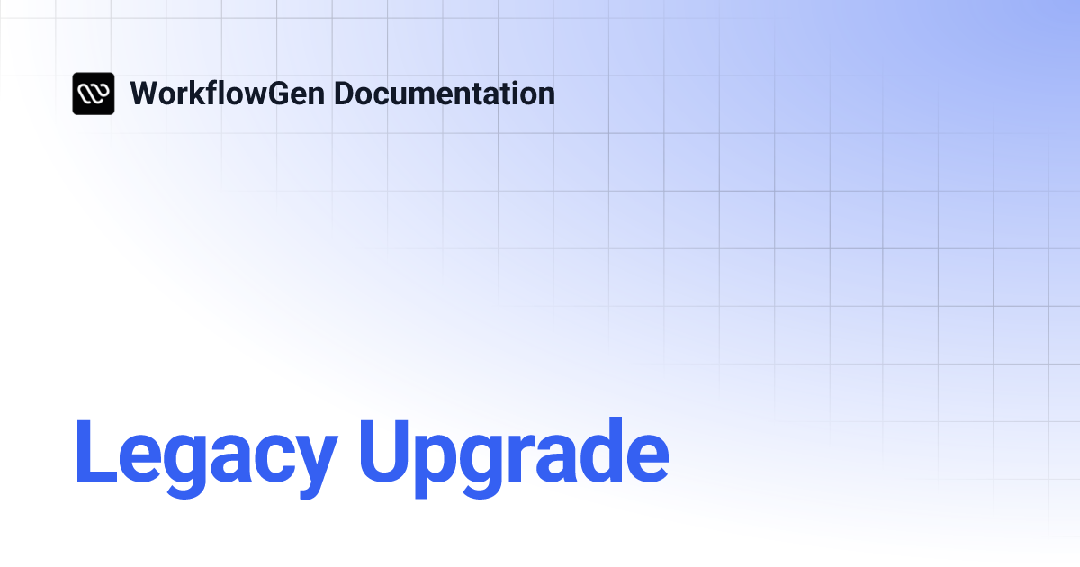 Legacy Upgrade | WorkflowGen Documentation