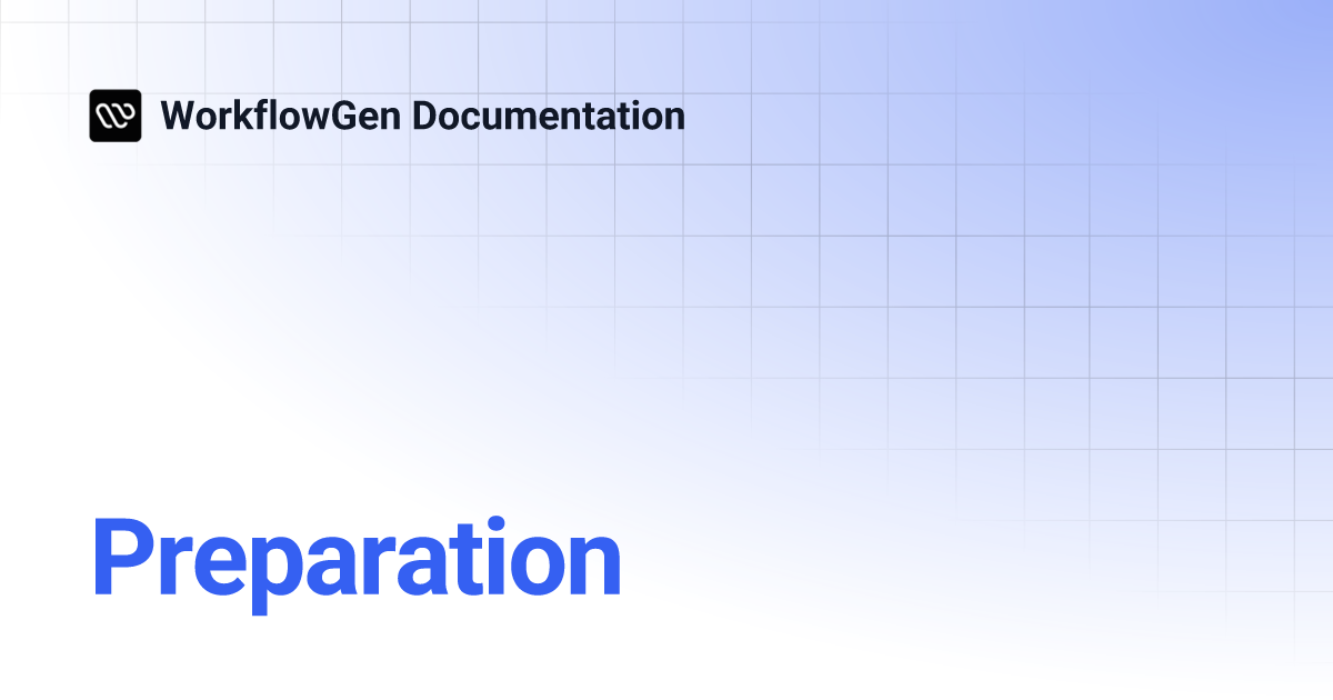Preparation | WorkflowGen Documentation