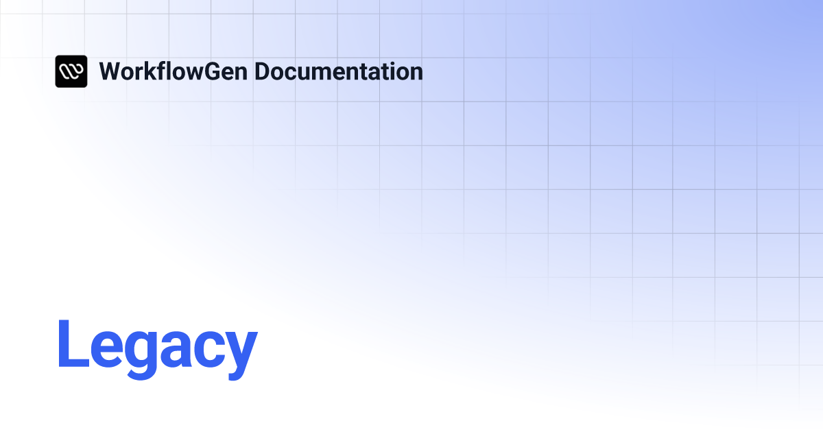 Legacy | WorkflowGen Documentation